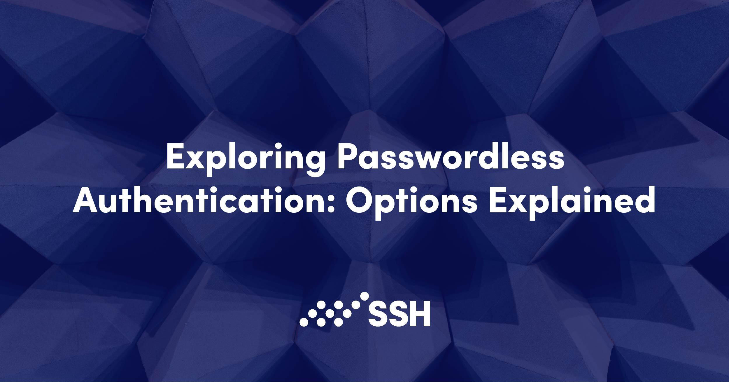 Exploring Passwordless Authentication: Your Options Explained